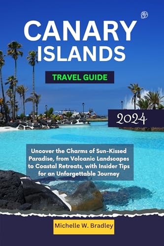 Canary Islands Travel Guide 2024 : Uncover the Charms of Sun-Kissed ...