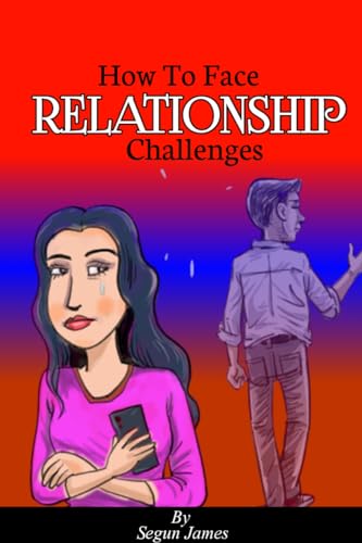 How to face relationship challenges : A comprehensive guide on how to ...