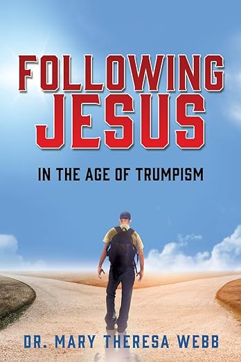 Following Jesus: In the Age of Trumpism by Mary Theresa Webb | Goodreads