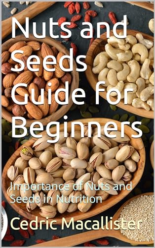 Nuts and Seeds Guide for Beginners: Importance of Nuts and Seeds in ...