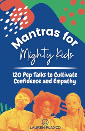 Mantras for Mighty Kids: 120 Pep Talks to Cultivate Confidence and ...