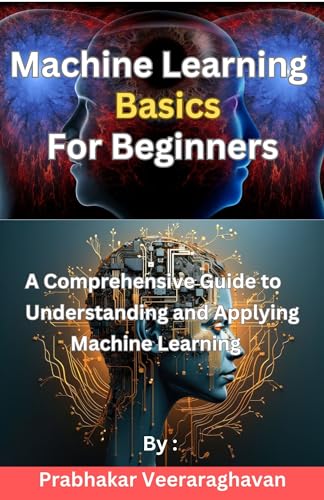 Machine Learning Basics for Beginners : A Comprehensive Guide to ...