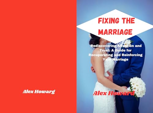Fixing The Marriage : Rediscovering Affection and Trust: A Guide for Recuperating and ...