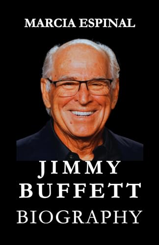 JIMMY BUFFETT BIOGRAPHY: Living the Margaritaville Lifestyle: “A ...