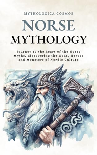Norse Mythology: Journey to the heart of the Norse Myths, discovering ...