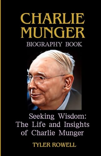 CHARLIE MUNGER BIOGRAPHY BOOK: Seeking Wisdom: The Life and Insights of ...