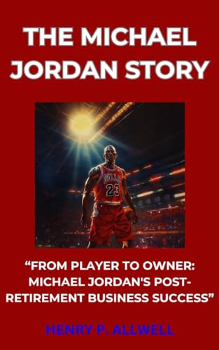 THE MICHAEL JORDAN STORY: “FROM PLAYER TO OWNER: MICHAEL JORDAN'S ...