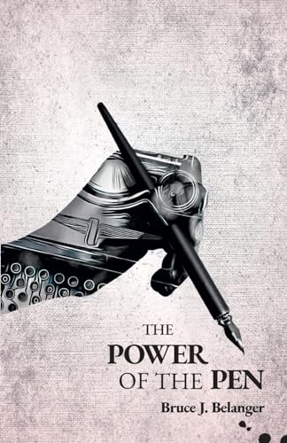 The Power of the Pen by Bruce J. Belanger | Goodreads