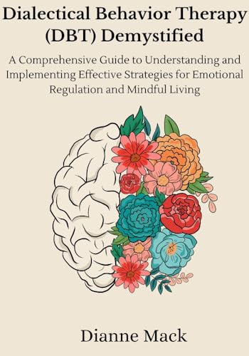 Dialectical Behavior Therapy (DBT) Demystified: A Comprehensive Guide ...