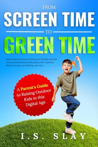 From Screen Time to Green Time: A Parent's Guide to Raising Outdoor ...