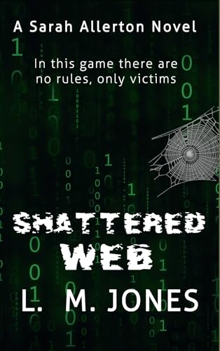 Shattered Web: A Sarah Allerton Novel by L. M Jones | Goodreads