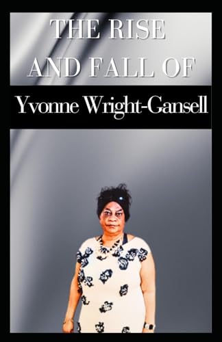 The Rise and Fall of Yvonne Wright-Gansell by YVONNE Wright-Gansell | Goodreads