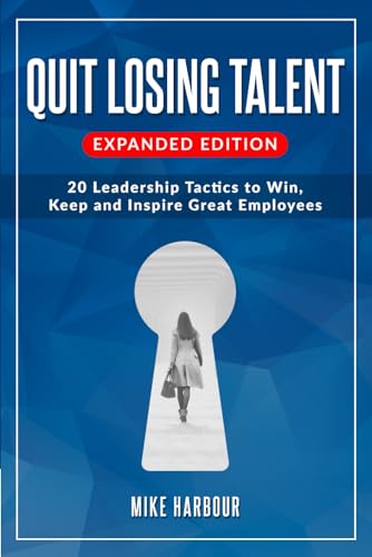 Quit Losing Talent: Expanded Edition: Twenty Leadership Tactics to Win ...