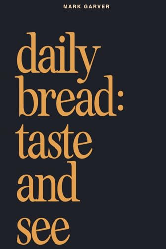 Daily Bread: Taste and See by Mark Garver | Goodreads