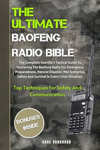 THE ULTIMATE BAOFENG RADIO BIBLE: The Complete Guerilla’s Tactical Guide To Mastering The ...
