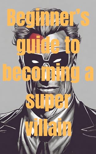 A beginner's guide to becoming a super villain by pluto morningstar ...
