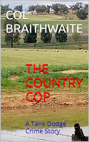 The Country Cop: A Tank Dodge Crime Story by Col Braithwaite | Goodreads