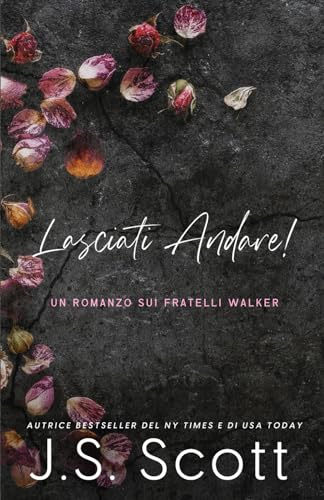LASCIATI ANDARE!: Un Romanzo sui Fratelli Walker by J.S. Scott | Goodreads