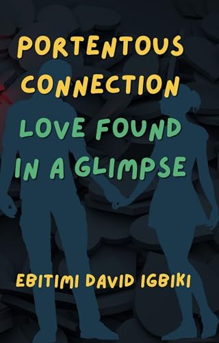 Portentous Connection: Love Found in a Glimpse: An Excursion Through ...