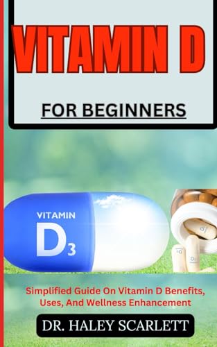 VITAMIN D FOR BEGINNERS: Simplified Guide On Vitamin D Benefits, Uses ...