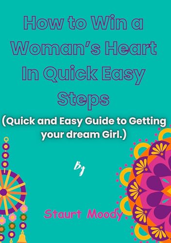 How to Win a Woman's Heart In Quick Easy Steps: Quick and Easy Guide to ...