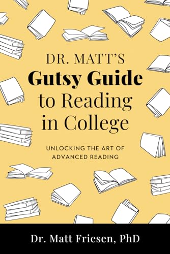 Dr. Matt's Gutsy Guide to Reading in College: Unlocking the Art of ...