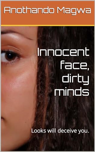 Innocent face, dirty minds: Looks will deceive you. by Anothando Magwa | Goodreads