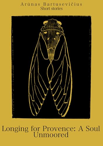 Longing for Provence: A Soul Unmoored by Arunas Bartusevicius | Goodreads