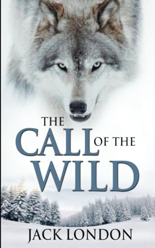 The Call Of The Wild (Annotated): The Original 1903 Classic Edition ...