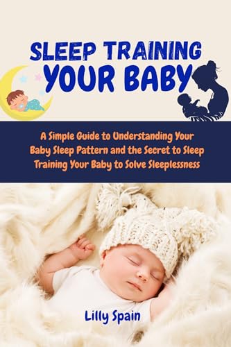SLEEP TRAINING YOUR BABY: A Simple Guide to Understanding Your Baby ...