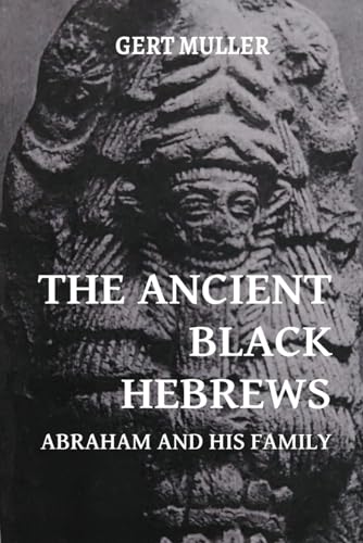 The Ancient Black Hebrews (Colour): Abraham and His Family by Gert ...