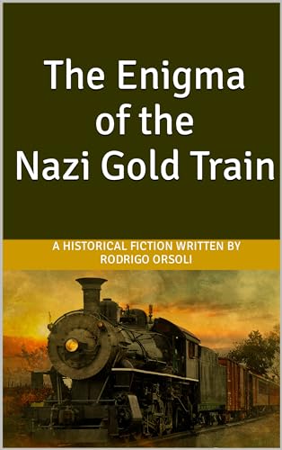 The Enigma of the Nazi Gold Train by Rodrigo Orsoli | Goodreads