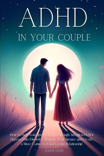 ADHD In Your Couple: How to Help Your Spouse Work Through Attention Deficit Hyperactivity ...