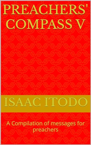 Preachers' Compass V: A Compilation of messages for preachers by Isaac ...