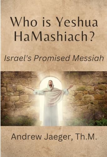 Who is Yeshua HaMashiach?: Israel's Promised Messiah by Andrew Jaeger ...