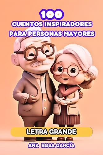 100 CUENTOS INSPIRADORES PARA PERSONAS MAYORES: Cuentos En Letra Grande, Fáciles De Leer Y De ...