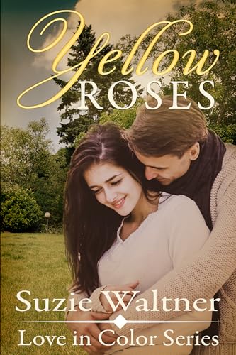 Yellow Roses (Love in Color Book 3) by Suzie Waltner | Goodreads