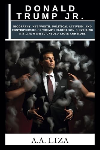 Donald Trump Jr.: Biography, Net Worth, Political Activism, and ...