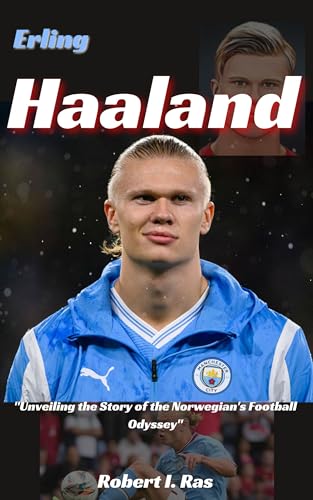 Erling Haaland : Unveiling the Story of the Norwegian's Football ...