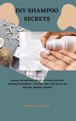 DIY Shampoo Secrets : Unlock the Natural Beauty of Your Hair with ...