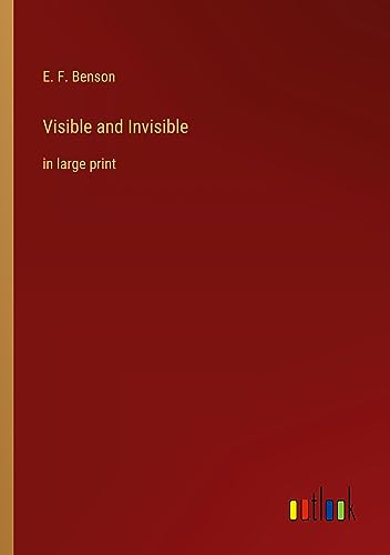 Visible and Invisible: in large print by E.F. Benson | Goodreads