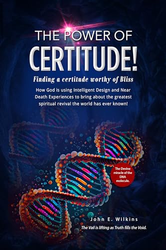 The Power of Certitude!: Finding a Certitude Worthy of Bliss; How God ...