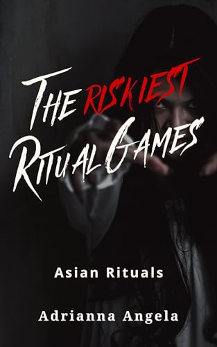 The Riskiest Ritual Games: Asian Rituals by Adrianna Angela | Goodreads