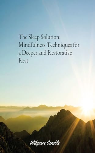 The Sleep Solution: Mindfulness Techniques for a Deeper and Restorative ...