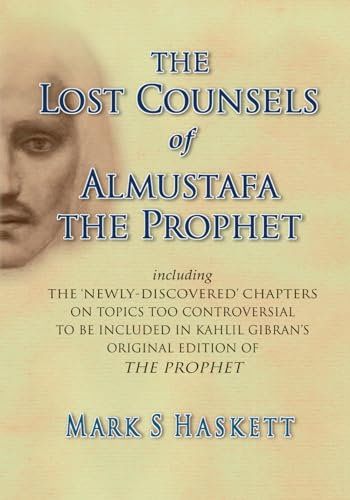 The Lost Counsels of Almustafa the Prophet: The 'Newly-Discovered ...