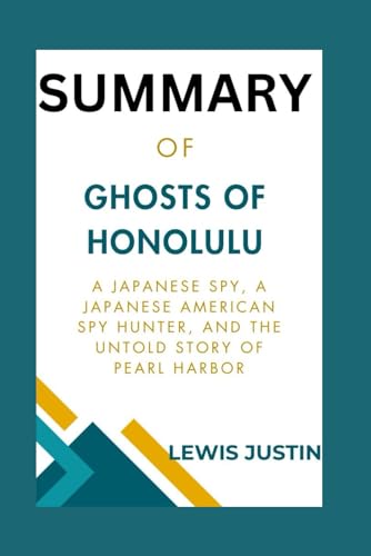 SUMMARY OF Ghosts of Honolulu: A Japanese Spy, A Japanese American Spy ...