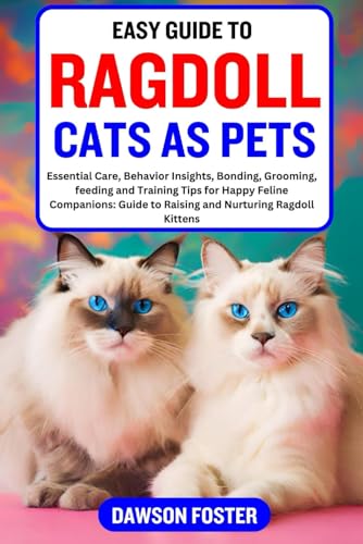 EASY GUIDE TO RAGDOLL CATS AS PETS: Essential Care, Behavior Insights ...