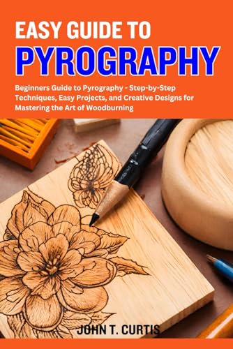 EASY GUIDE TO PYROGRAPHY: Beginners Guide to Pyrography - Step-by-Step ...