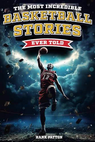 The Most Incredible Basketball Stories Ever Told: Inspirational and ...