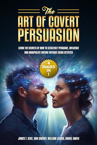 The Art of Covert Persuasion: (4 Books in 1) Learn the Secrets of How ...